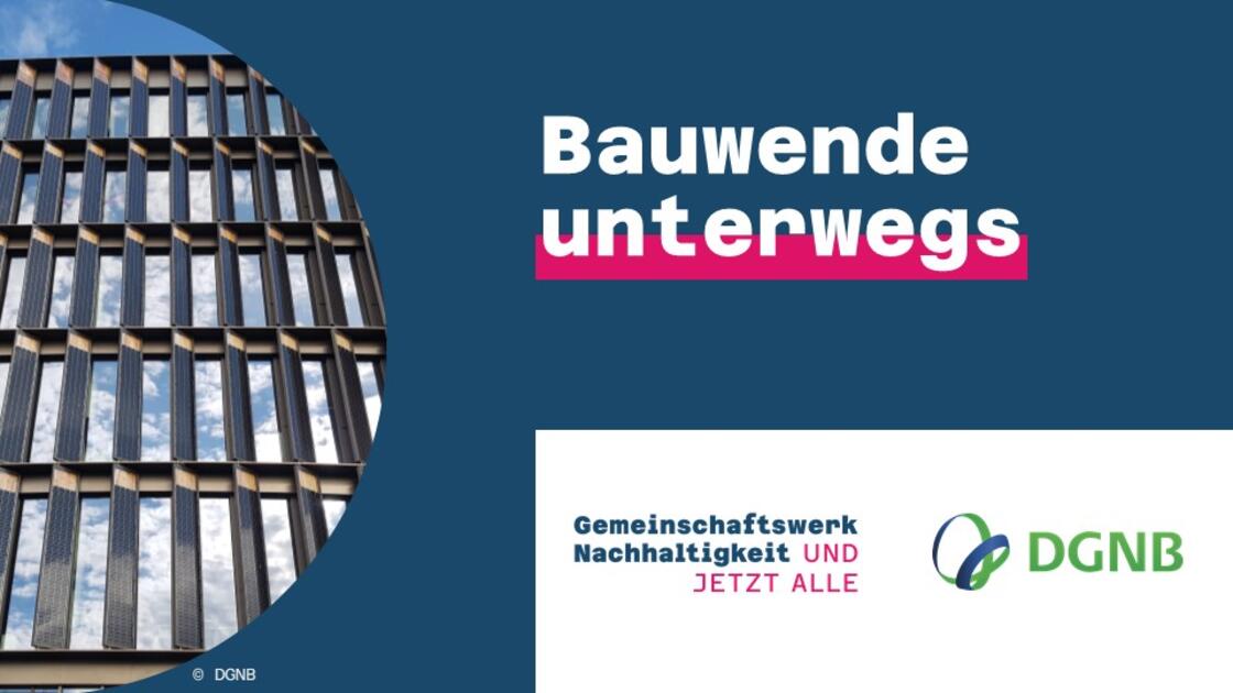 DGNB und Gemeinschaftswerk Nachhaltigkeit starten Veranstaltungsreihe "Bauwende unterwegs" | myDGNB
